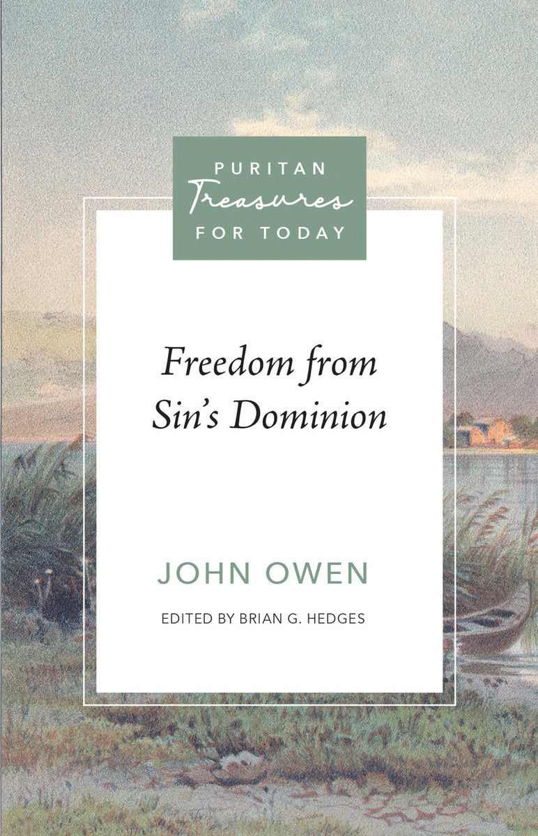 Freedom from Sin’s Dominion (Owen) - Puritan Treasures for Today ...