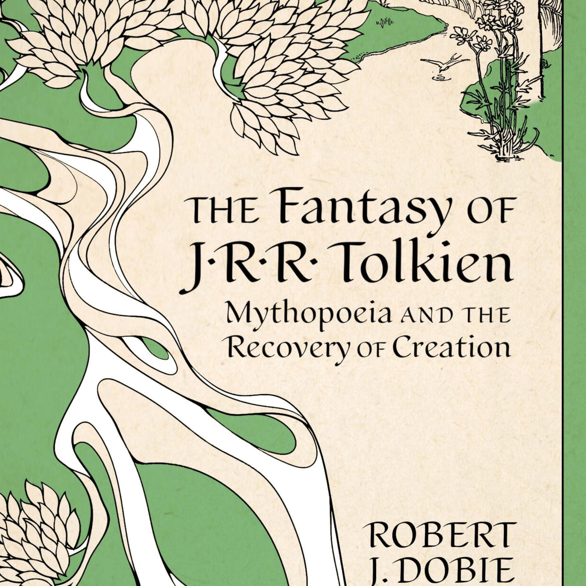 The Fantasy of J.R.R. Tolkien: Mythopoeia and the Recovery of Creation ...