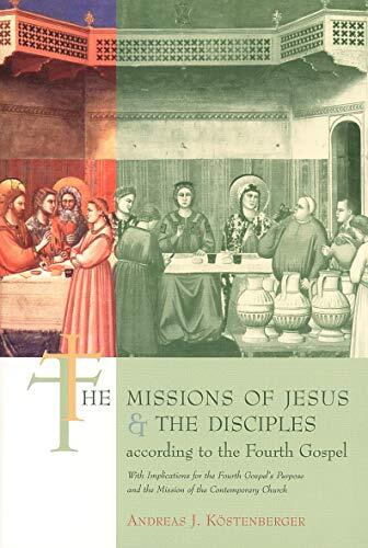 The Missions of Jesus and the Disciples According to the Fourth Gospel ...